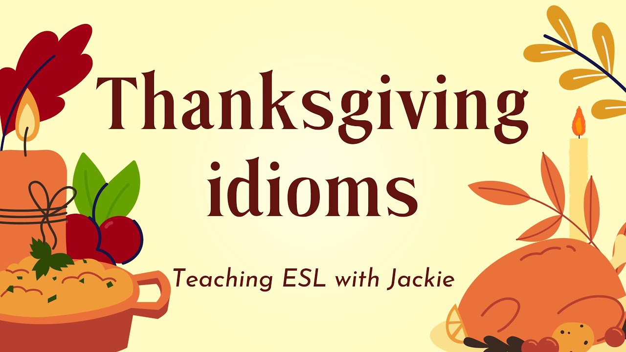 Thanksgiving ESL Idioms | 7 Thanksgiving and... | Open Video