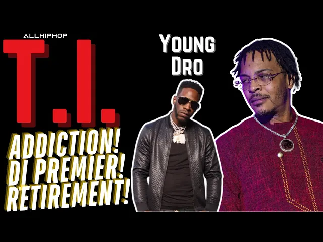 T.I. and Young Dro talk addiction, a Tip / DJ Premier album, Raekwon's ...