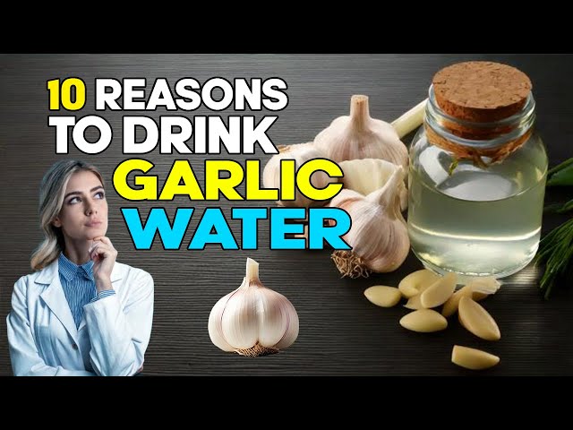 10 Reasons You Should Start Drinking Garlic Water