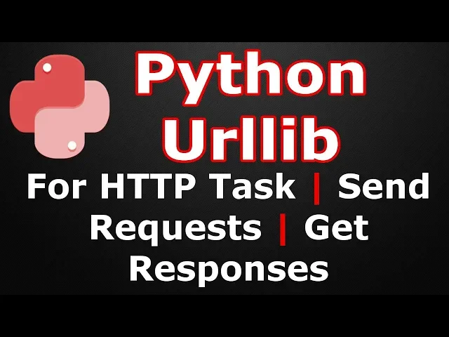 Python Urllib Introduction For HTTP Task | Send Request | Get Response ...